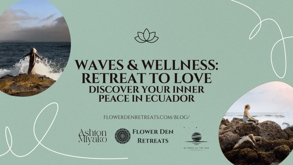 Waves & Wellness: Retreat to Love - Join us in Ecuador! - Flower Den ...